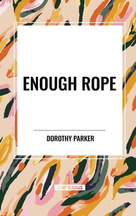 Enough Rope | Parker, Dorothy - 교보문고