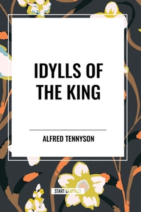 Idylls of the King | Tennyson, Alfred - 교보문고