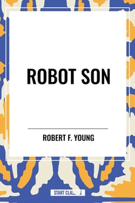 Robot Son | Young, Robert F. - 교보문고