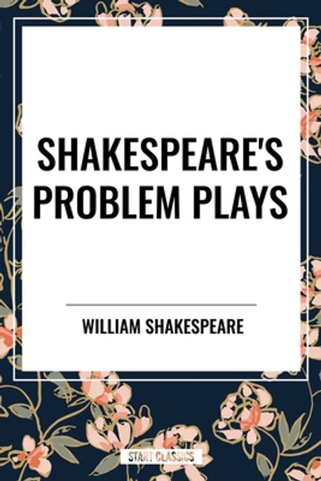 Shakespeare's Problem Plays | Shakespeare, William - 교보문고