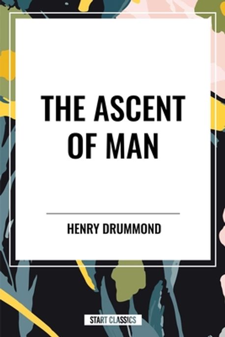 The Ascent of Man | Drummond, Henry - 교보문고