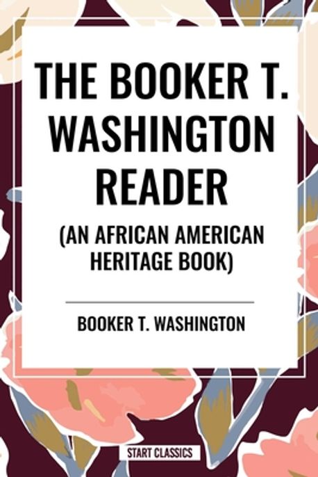 The Booker T. Washington Reader (an African American Heritage Book ...