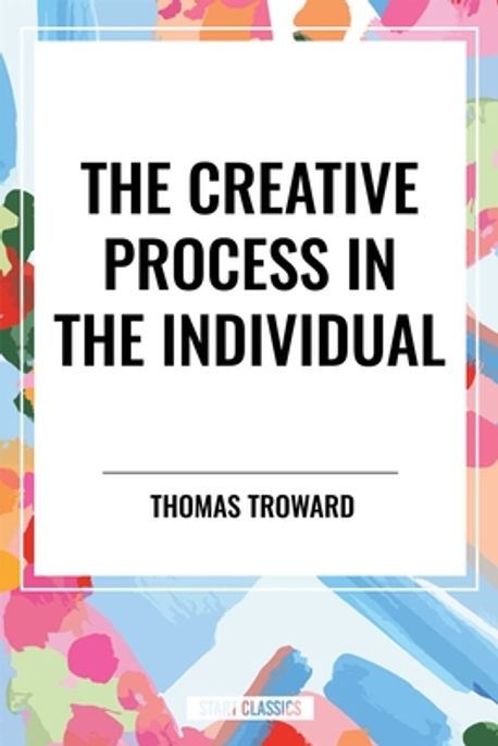 The Creative Process in the Individual | Troward, Thomas - 교보문고