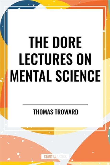 The Dore Lectures on Mental Science | Troward, Thomas - 교보문고