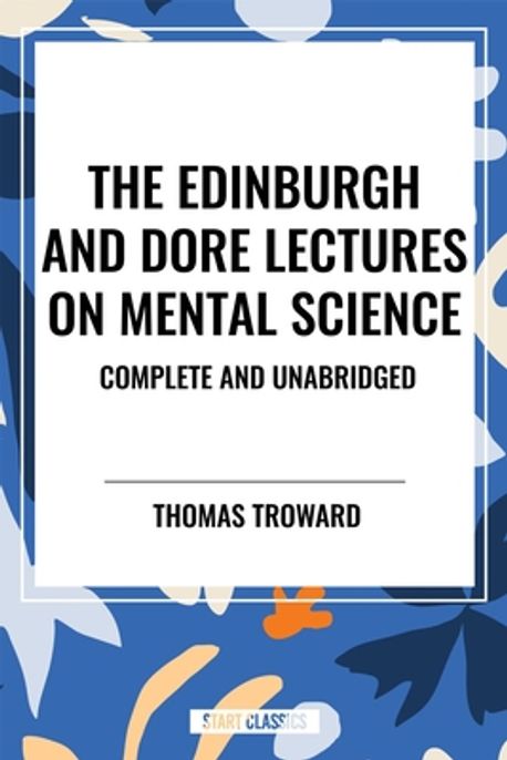 The Edinburgh and Dore Lectures on Mental Science | Troward, Thomas - 교보문고