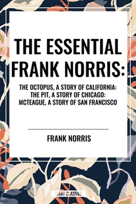 The Essential Frank Norris | Norris, Frank - 교보문고