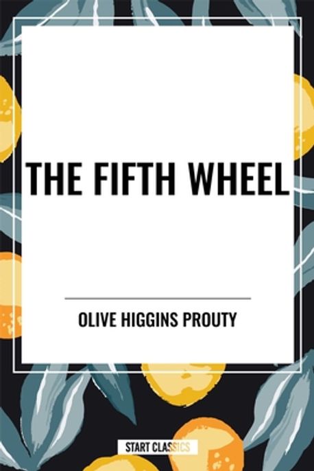 The Fifth Wheel | Prouty, Olive Higgins - 교보문고