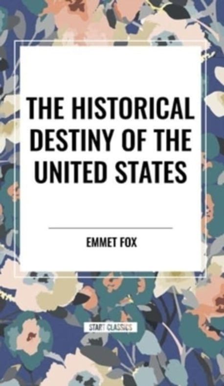 The Historical Destiny of the United States | Fox, Emmet - 교보문고