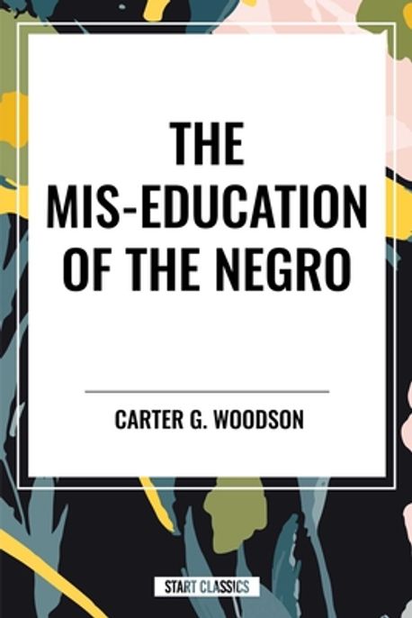 The Mis-Education of the Negro (an African American Heritage Book ...