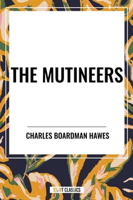 The Mutineers | Boardman Hawes, Charles - 교보문고