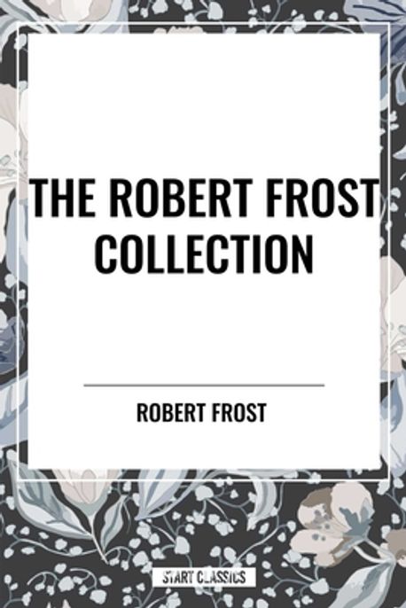The Robert Frost Collection | Frost, Robert - 교보문고