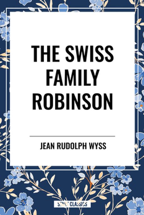 The Swiss Family Robinson | Wyss, Jean Rudolph - 교보문고