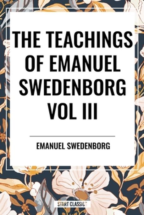 The Teachings of Emanuel Swedenborg | Swedenborg, Emanuel - 교보문고