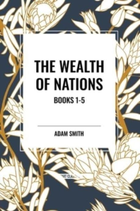 The Wealth of Nations | Smith, Adam - 교보문고