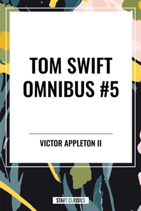 Tom Swift Omnibus #5 | Appleton, Victor, II - 교보문고