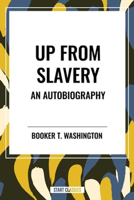 Up from Slavery | Washington, Booker T. - 교보문고