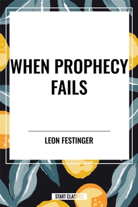 When Prophecy Fails | Festinger, Leon - 교보문고