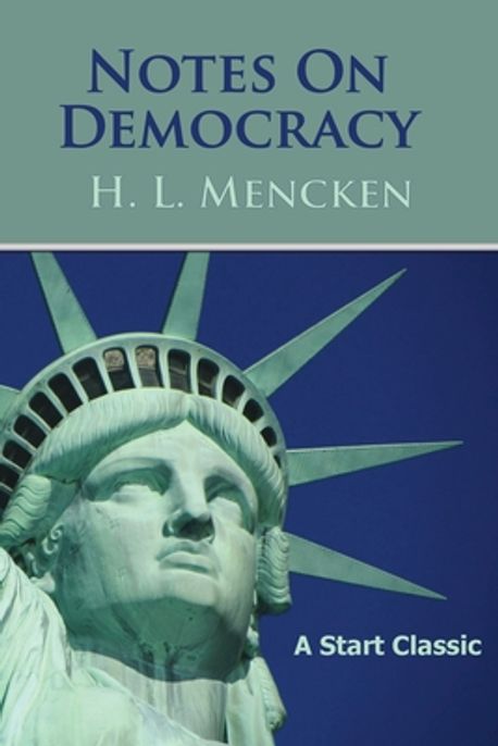 Notes on Democracy | Mencken, H. L. - 교보문고
