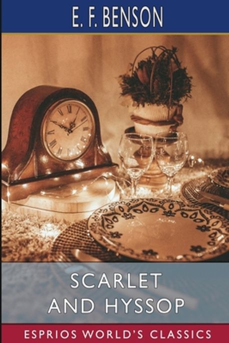 Scarlet and Hyssop (Esprios Classics) | Benson, E. F. - 교보문고