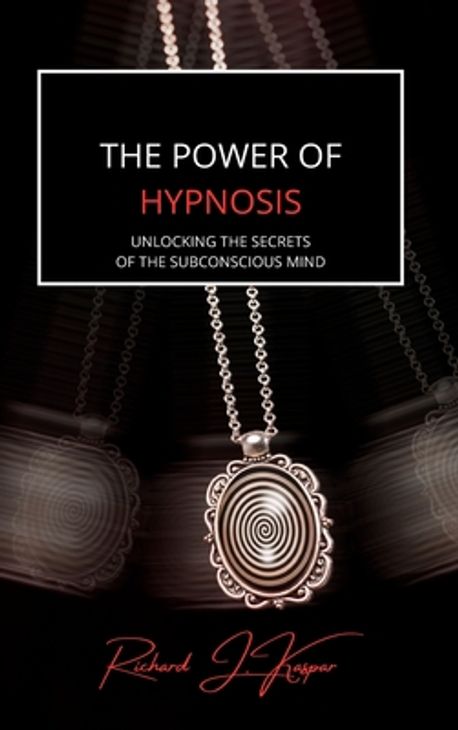 The Power of Hypnosis | Kaspar, Richard J. - 교보문고