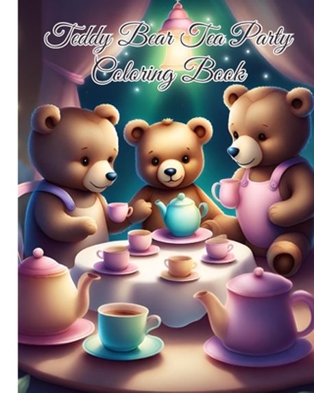 Teddy Bear Tea Party Coloring Book | Nguyen, Thy - 교보문고