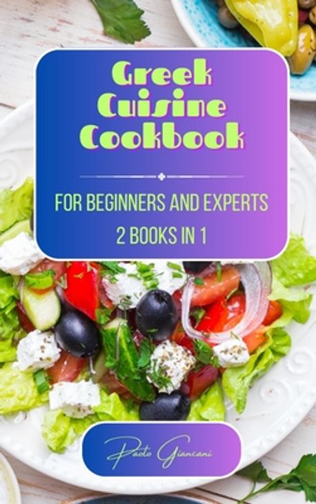 Greek Cuisine Cookbook for Beginners and Experts | Giancani, Paolo - 교보문고