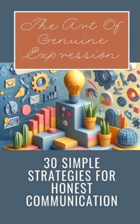 The Art Of Genuine Expression 30 Simple Strategies For Honest ...