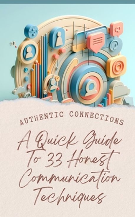 Authentic Connections A Quick Guide To 33 Honest Communication ...