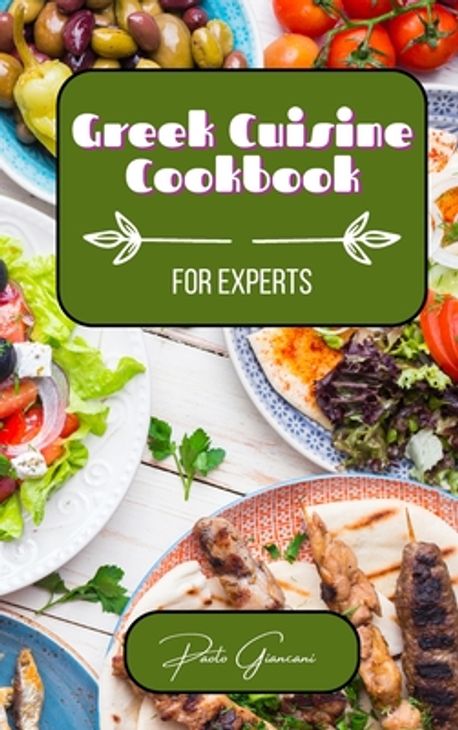 Greek Cuisine Cookbook for Experts | Giancani, Paolo - 교보문고