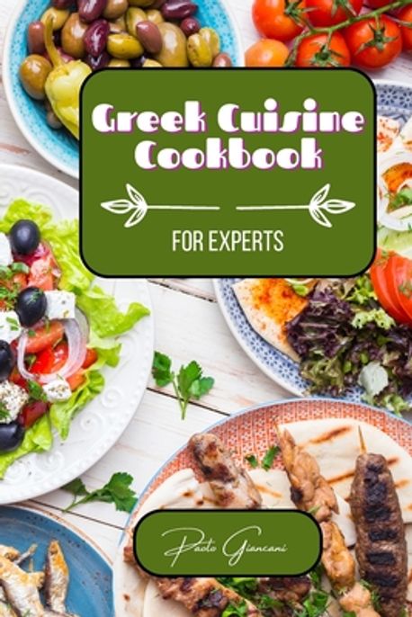 Greek Cuisine Cookbook for Experts | Giancani, Paolo - 교보문고