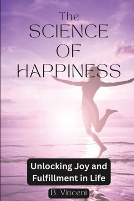 The Science of Happiness | Vincent, B. - 교보문고