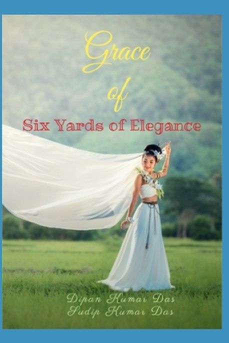 Grace of Six Yards of Elegance | Das, Sudip Kumar - 교보문고