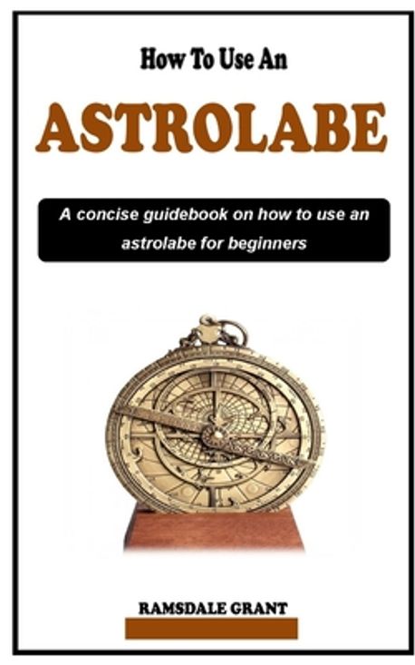How to Use an Astrolabe | Grant, Ramsdale - 교보문고