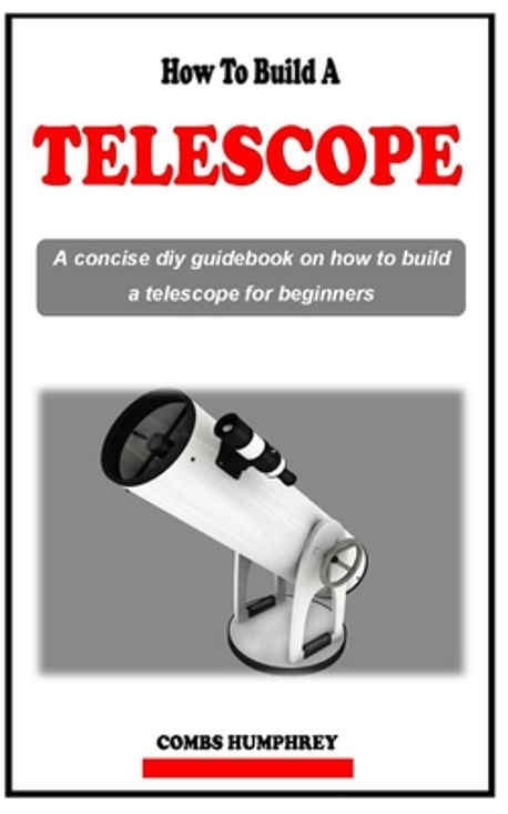 How to Build a Telescope | Humphrey, Combs - 교보문고