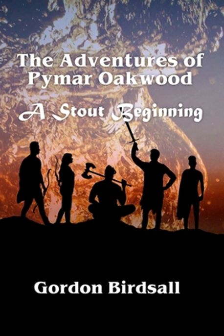 The Adventures of Pymar Oakwood; A Stout Beginning | Montcalm, Sarah - 교보문고