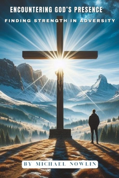 Encountering God's Presence | Nowlin, Michael, Jr. - 교보문고