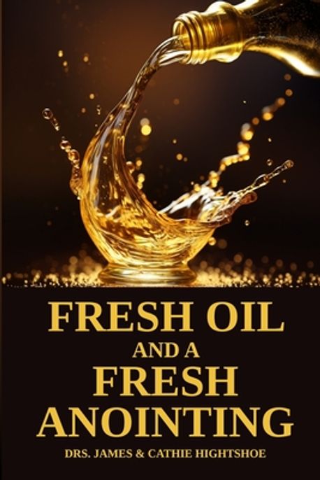 Fresh Oil and a Fresh Anointing | Hightshoe, Cathie - 교보문고