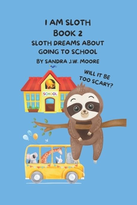 I Am Sloth Book 2 | Moore, Sandra Jw - 교보문고