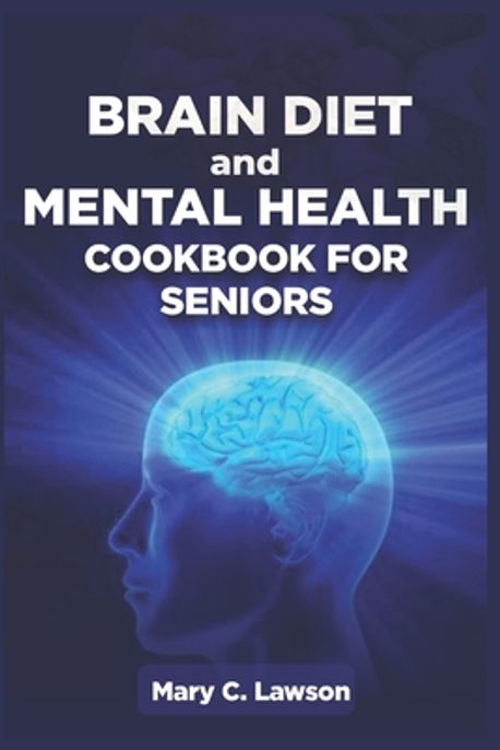 Brain Diet And Mental Health Cookbook For Seniors | Lawson, Mary C. - 교보문고