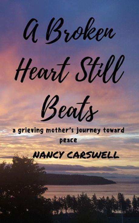 A Broken Heart Still Beats | Carswell, Nancy - 교보문고