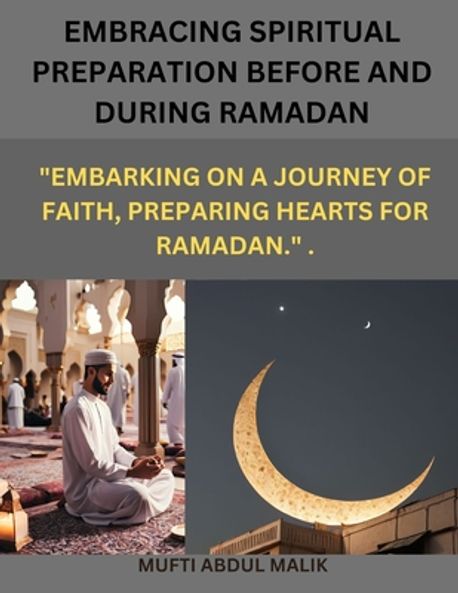 Embracing Spiritual Preparation Before and During Ramadan. | Malik ...