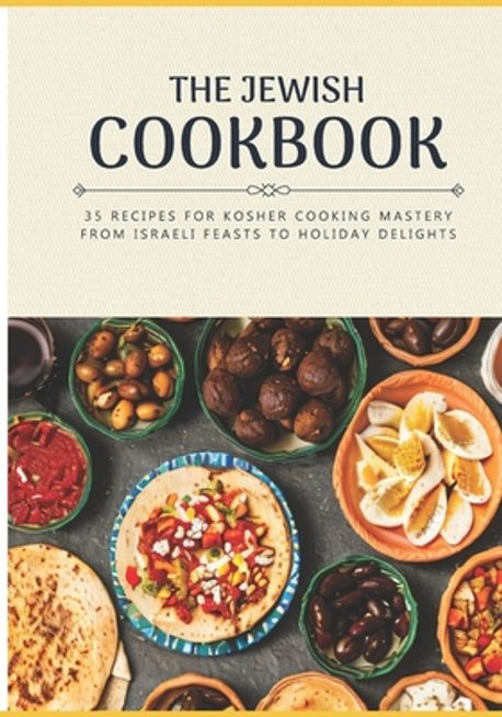 The Jewish Cookbook 35 Recipes for Kosher Cooking Mastery. From Israeli ...