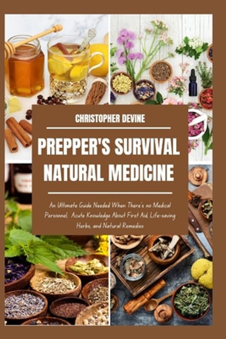Prepper's Survival Natural Medicine | Devine, Christopher - 교보문고
