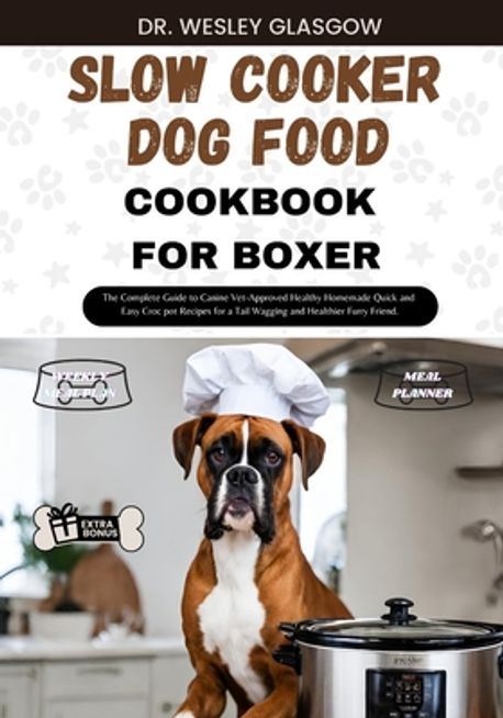 Slow Cooker Dog Food Cookbook for Boxer | Glasgow, Dr Wesley - 교보문고