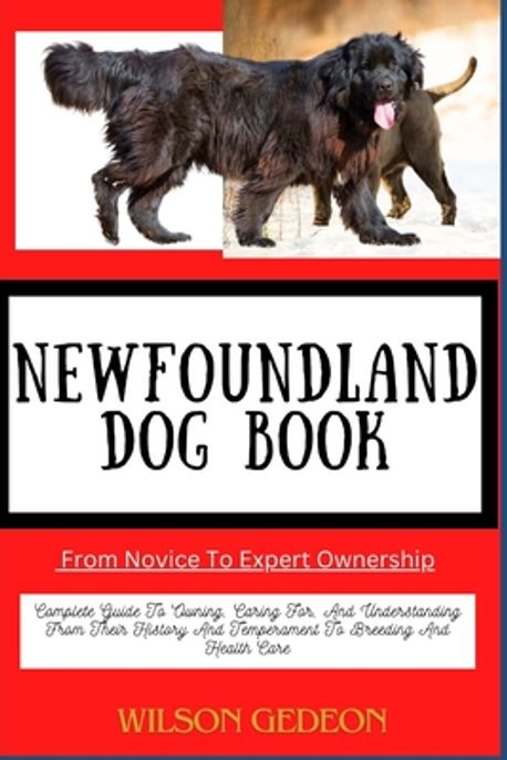 NEWFOUNDLAND DOG BOOK From Novice To Expert Ownership | Gedeon, Wilson ...