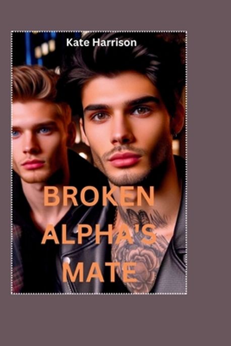 Broken Alpha's Mate | Harrison, Kate - 교보문고