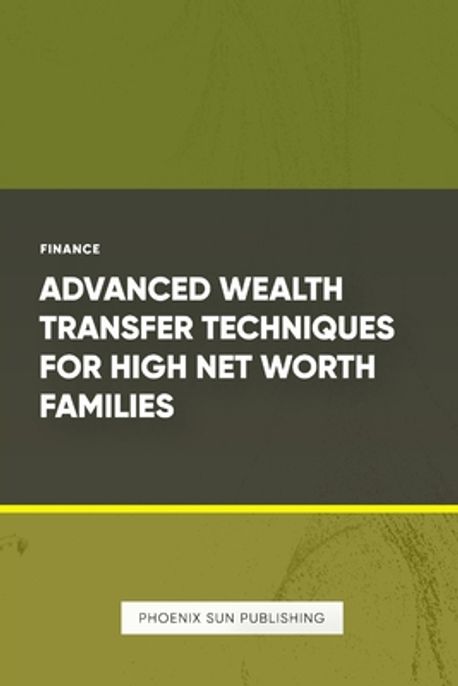 Advanced Wealth Transfer Techniques for High Net Worth Families ...