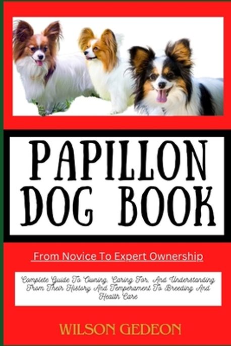PAPILLON DOG BOOK From Novice To Expert Ownership | Gedeon, Wilson - 교보문고
