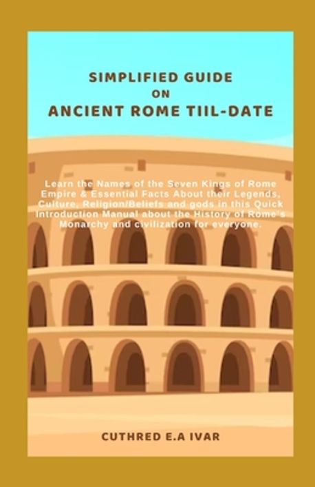 Simplified Guide on Ancient Rome Tiil-Date | E. a. Ivar, Cuthred - 교보문고