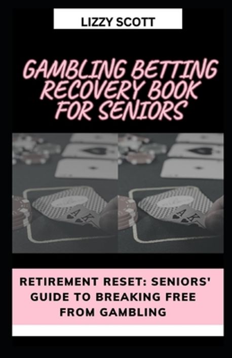 Gambling Betting Recovery Book for Seniors | Scott, Lizzy - 교보문고